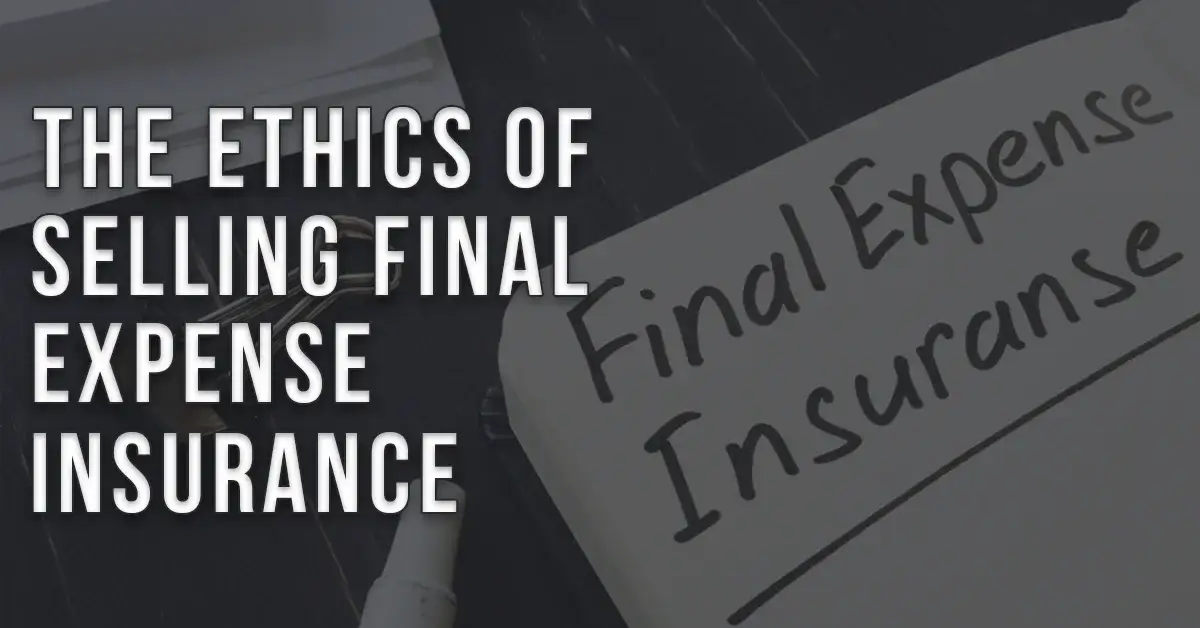 Selling Final Expense Insurance Ethically: Complete Guide 2024