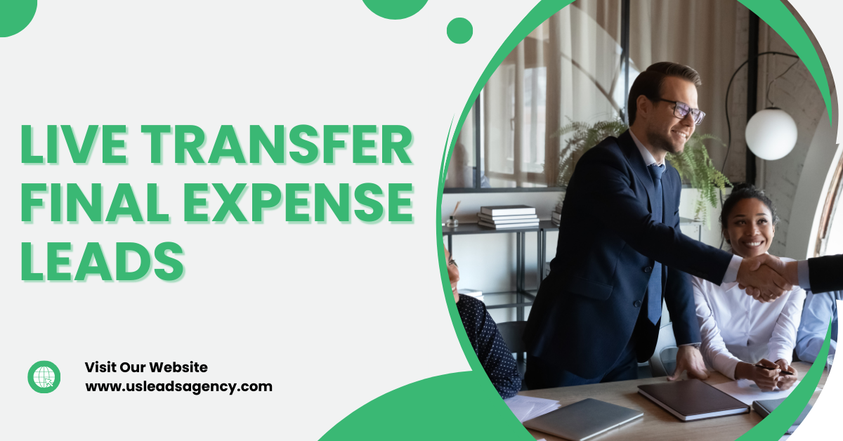 Live Transfer Final Expense Leads In 2024: A Complete Guide